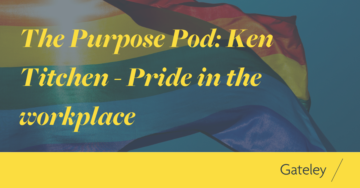 The Purpose Pod: Ken Titchen - Pride in the workplace - Gateley
