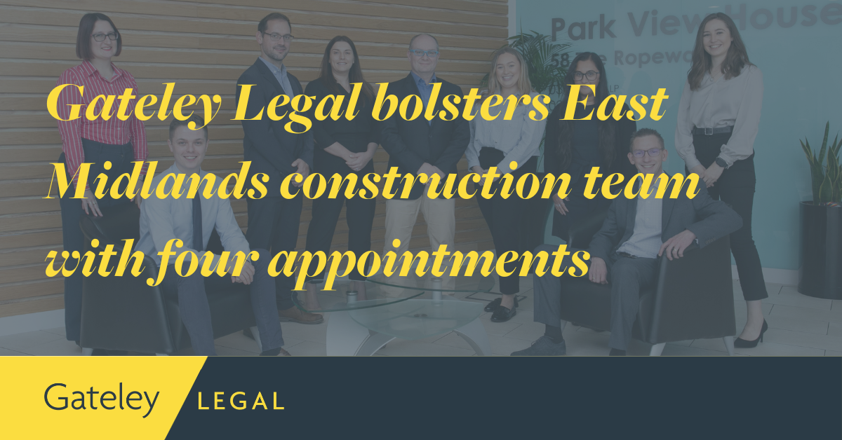 Gateley Legal bolsters East Midlands construction team with four appointments - Gateley