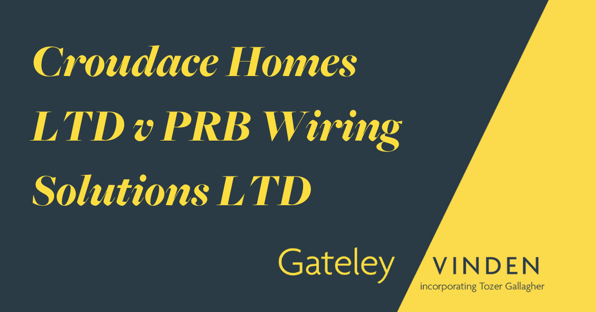 Croudace Homes LTD v PRB Wiring Solutions LTD - Gateley