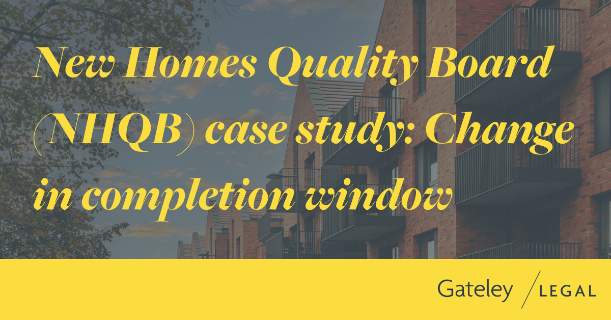 New Homes Quality Board case study: Change in completion window - Gateley