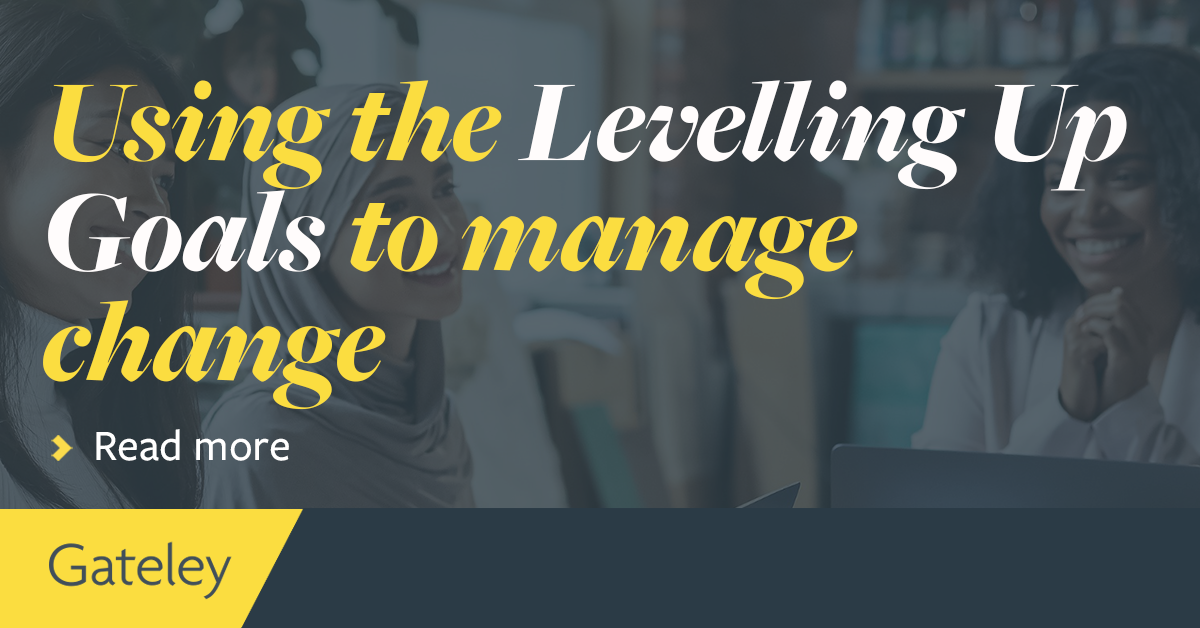 Using the Levelling Up Goals to manage change - Gateley