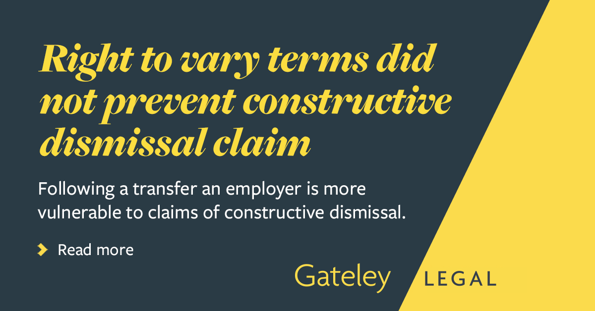 Right to vary terms did not prevent constructive dismissal claim - Gateley