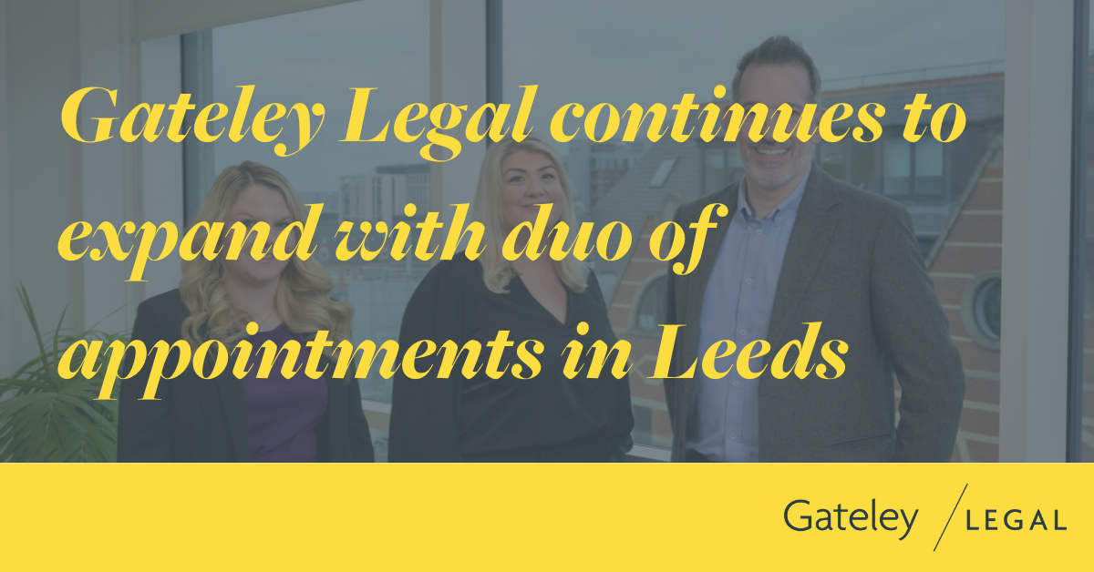 Gateley Legal continues to expand with duo of appointments in Leeds ...