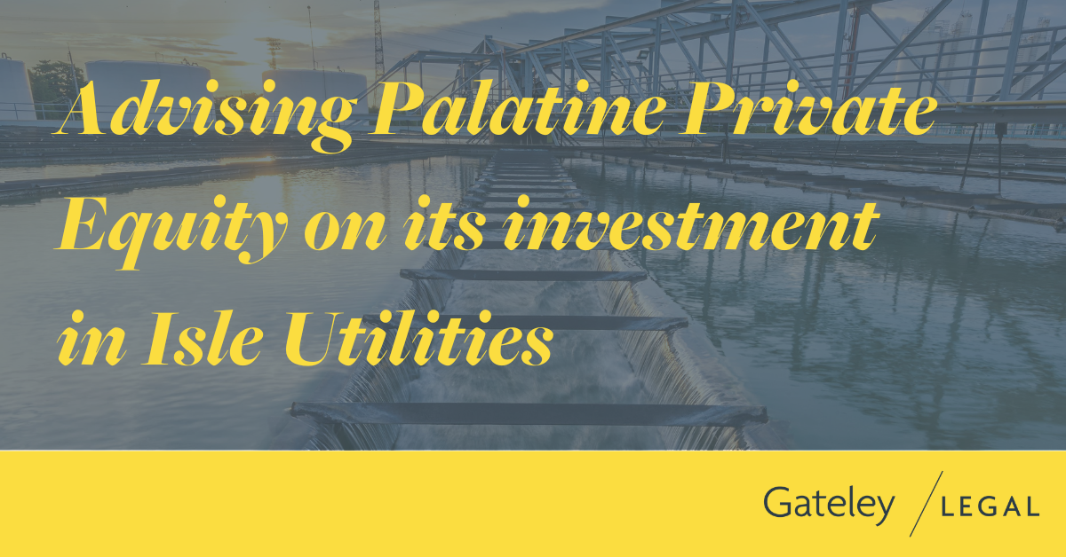 Advising Palatine Private Equity on its investment in Isle Utilities ...